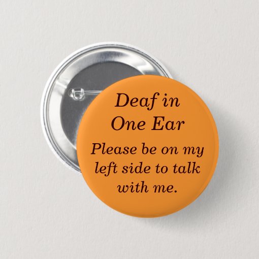 Deaf in your Right Ear Button | Zazzle
