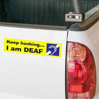 Deaf, Keep honking..., I am DEAF Bumper Sticker | Zazzle