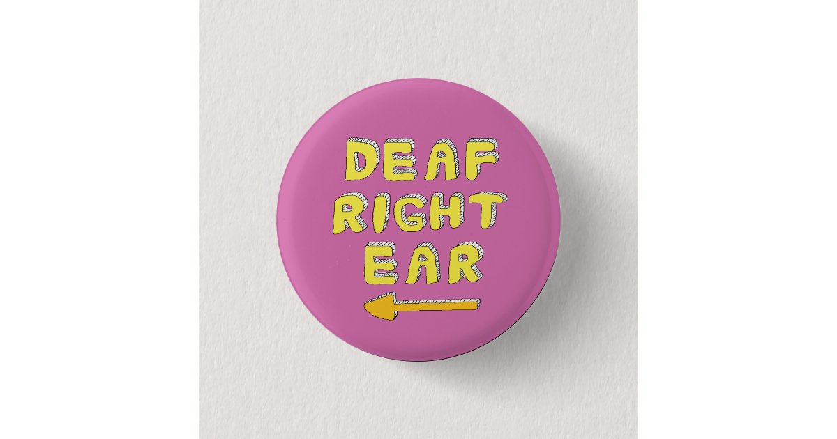 Deaf right ear pin badge partial deafness | Zazzle