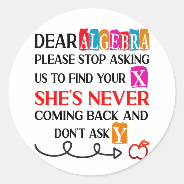 Dear Algebra Please Stop Asking Funny Math Quote Classic Round Sticker ...
