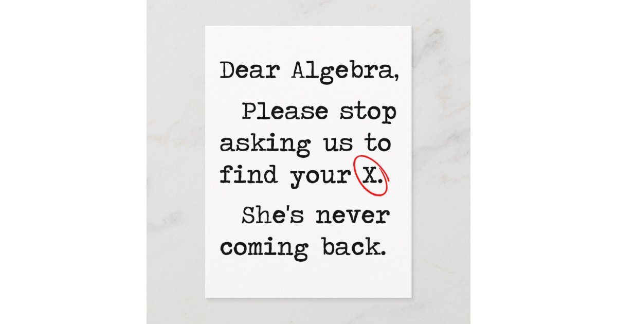 Dear Algebra Please Stop Asking Us To Find Your X Postcard | Zazzle