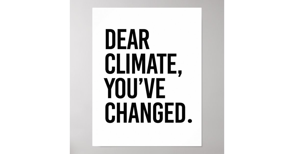 Dear Climate, You've Change - - Pro-Science - Poster | Zazzle