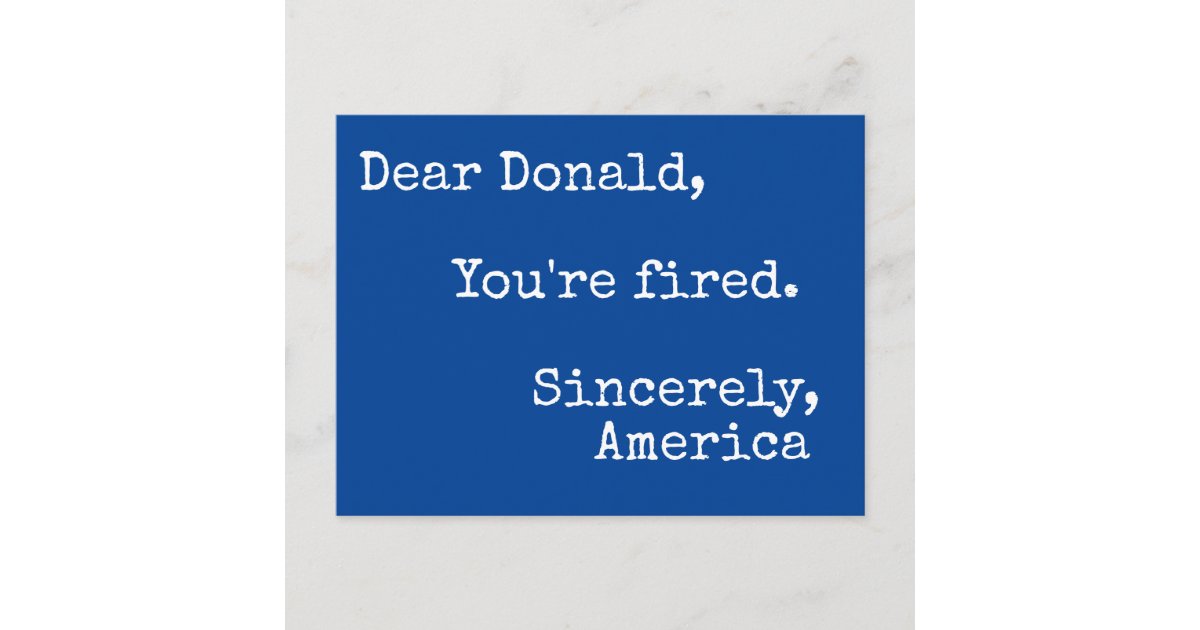Dear Donald Trump, you're fired! Postcard | Zazzle