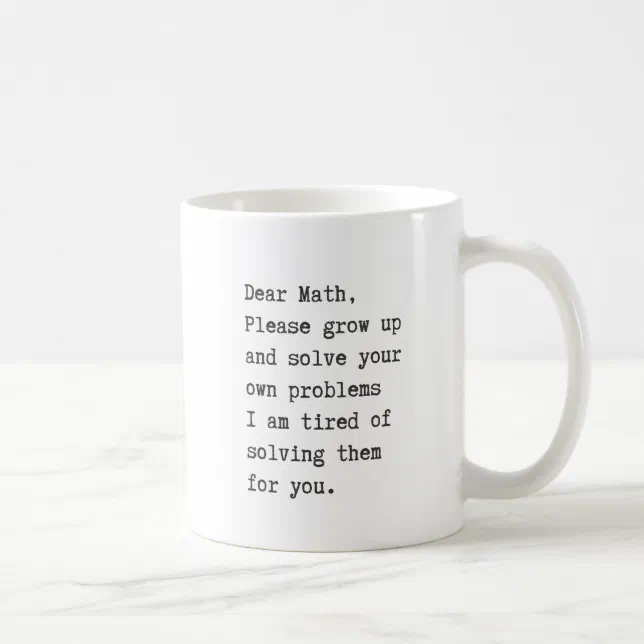 Dear math solve your own problems coffee mug | Zazzle