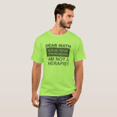 Dear Math. Solve your own problems. T-shirt. T-Shirt | Zazzle