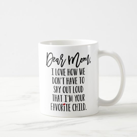 Dear Mom Favorite Child Coffee Mug | Zazzle.com