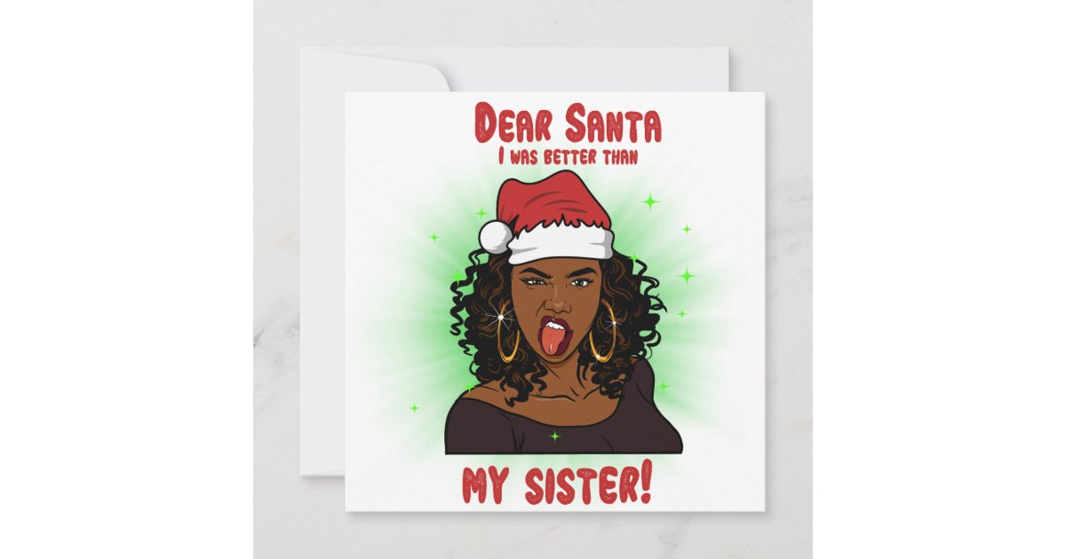 Dear Santa I was better than my sista xmas sister Holiday Card | Zazzle