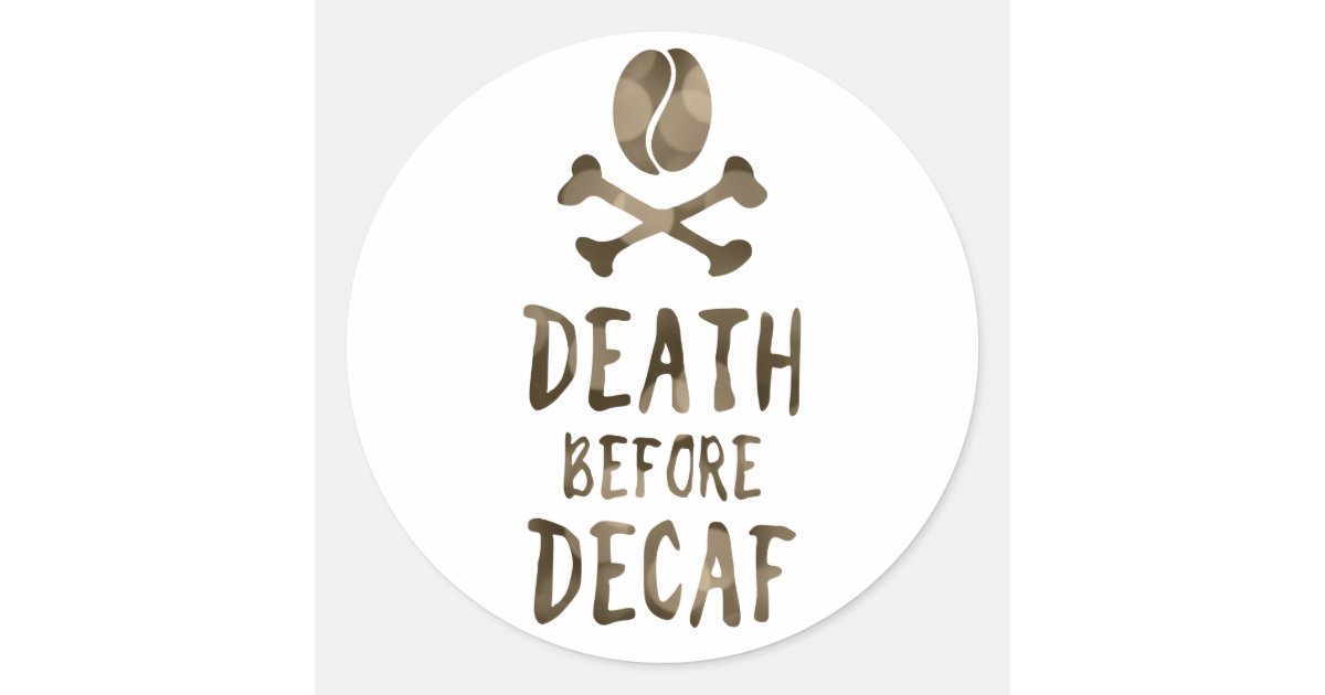 death before decaf classic round sticker | Zazzle