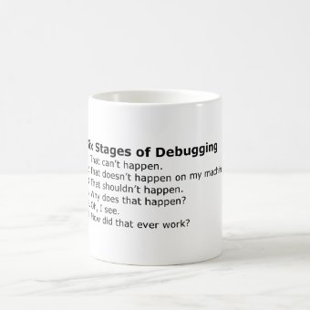 Debug Mug: Six Stages of Debugging Coffee Mug | Zazzle