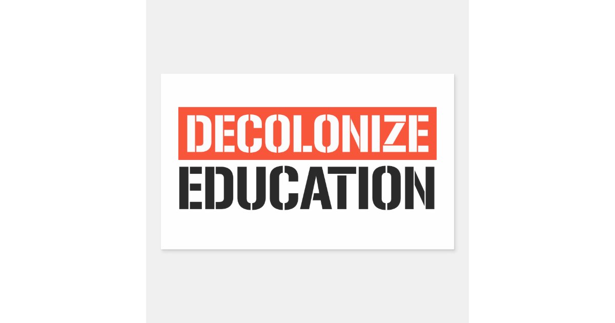 Decolonize Education Rectangular Sticker | Zazzle
