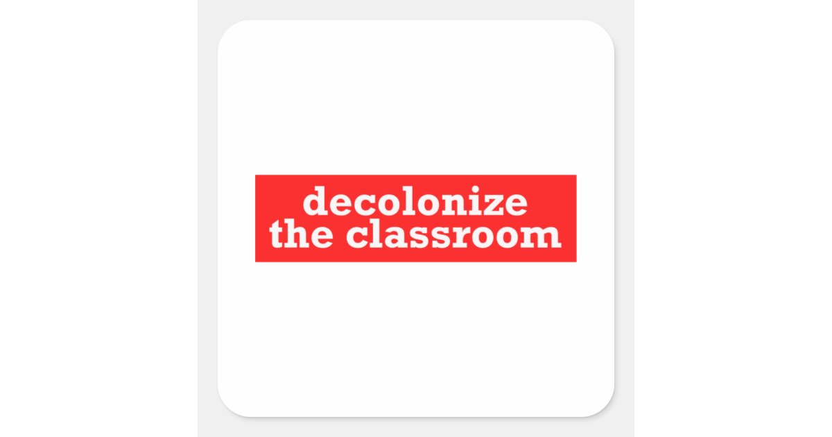 decolonize the classroom square sticker | Zazzle