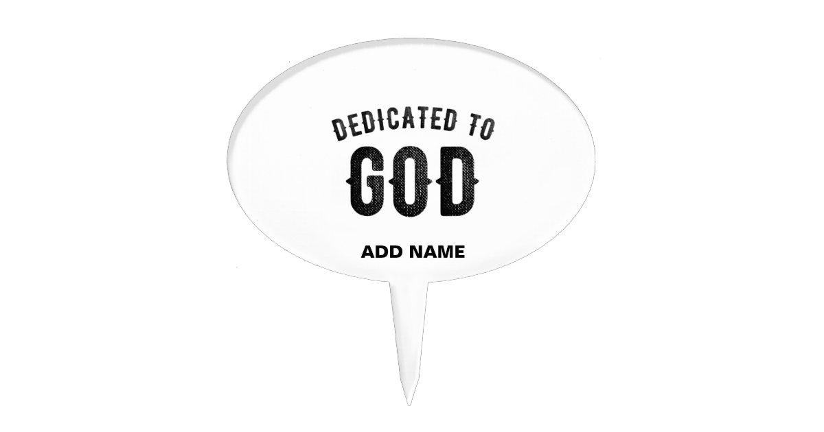 DEDICATED TO GOD COOL CUSTOMIZABLE BLACK TEXT CAKE TOPPER | Zazzle