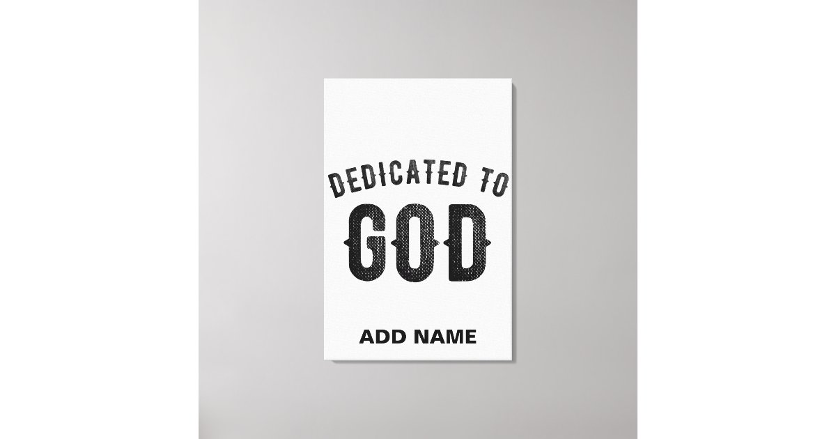 DEDICATED TO GOD COOL CUSTOMIZABLE BLACK TEXT CANVAS PRINT | Zazzle