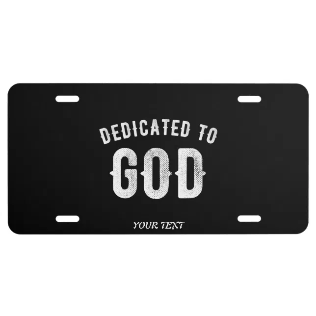 DEDICATED TO GOD CUSTOMIZABLE COOL WHITE TEXT LICENSE PLATE | Zazzle