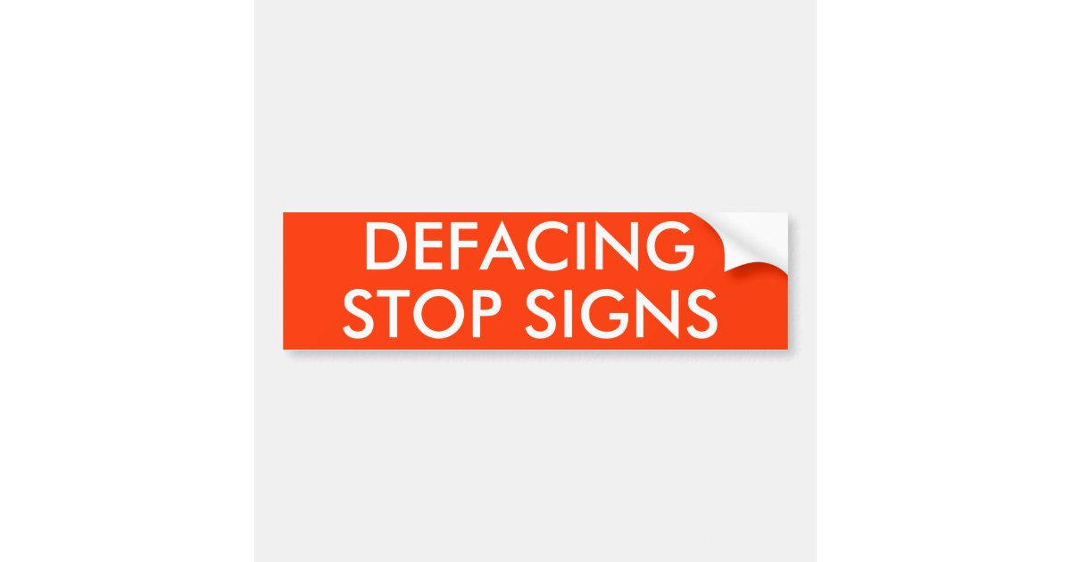 DEFACING STOP SIGNS BUMPER STICKER | Zazzle