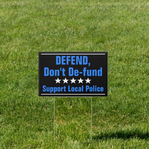 Defend Don't De-Fund Support Local Police Sign | Zazzle