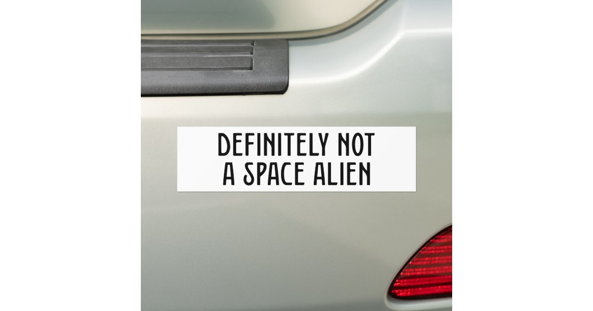 Definitely Not A Space Alien Bumper Sticker | Zazzle