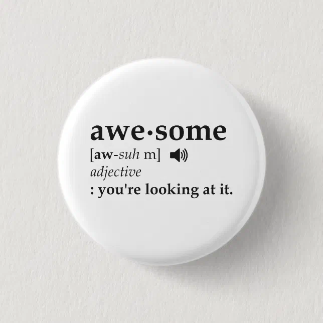 Definition of Awesome You're Looking at it Button | Zazzle