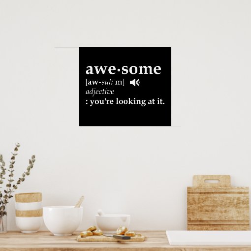 Definition of Awesome You're Looking at it Poster | Zazzle