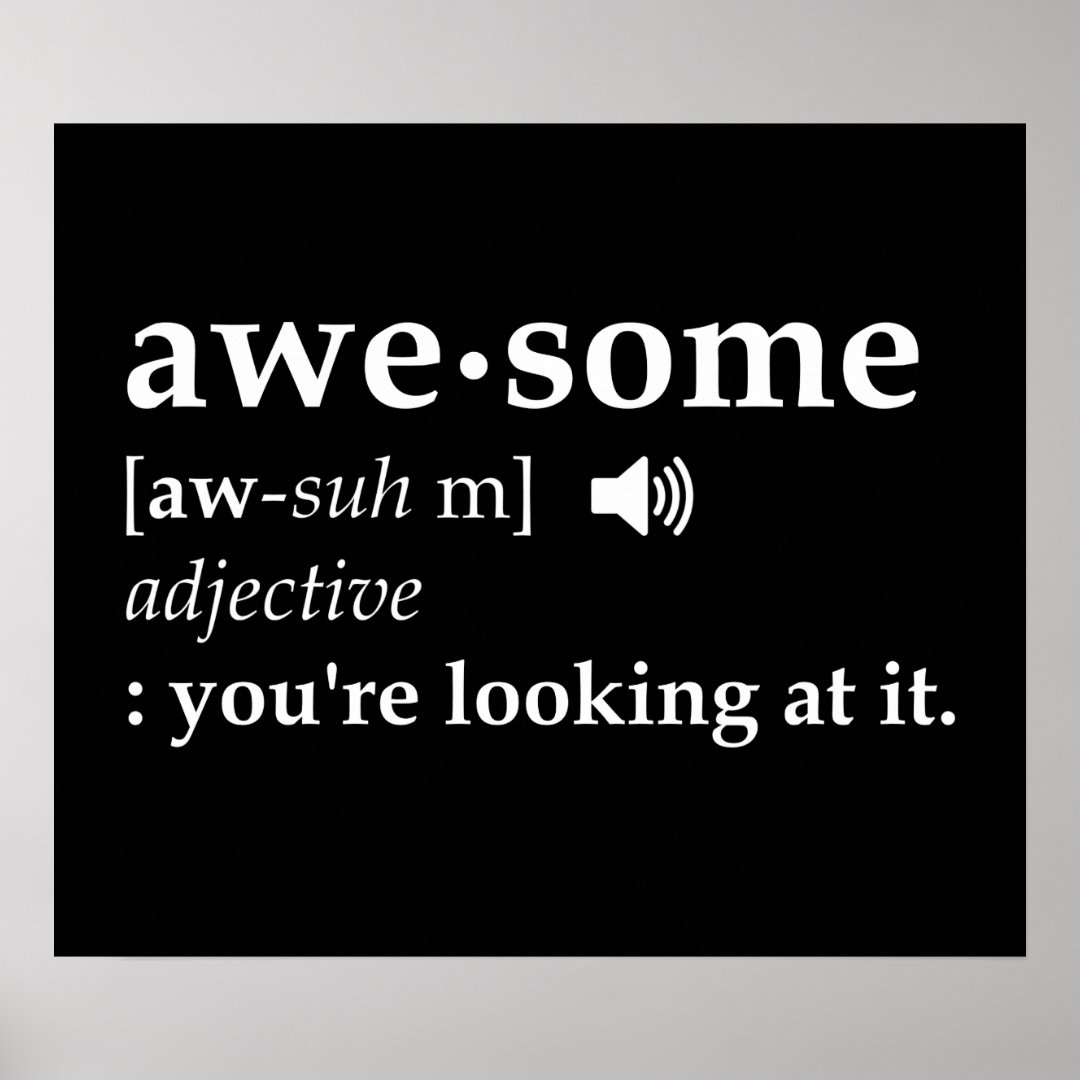 Definition of Awesome You're Looking at it Poster | Zazzle