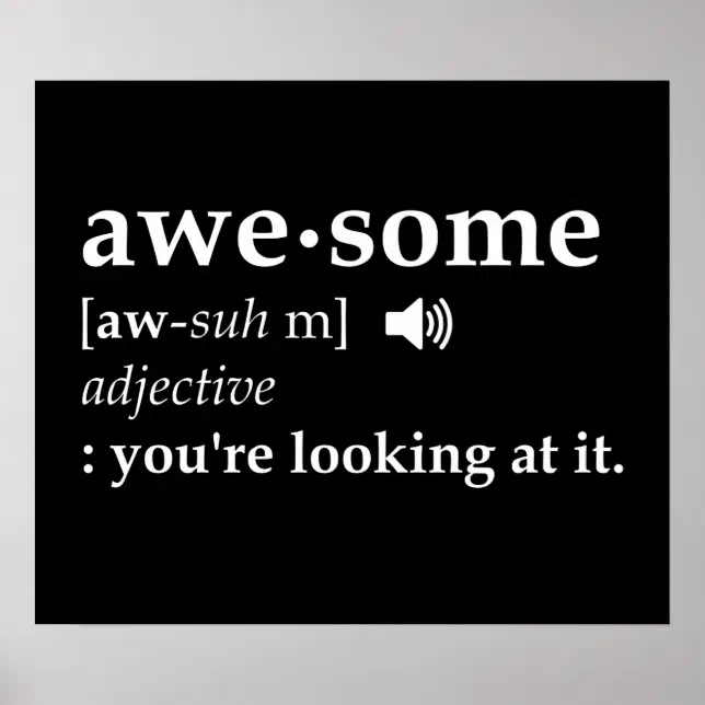 Definition of Awesome You're Looking at it Poster | Zazzle