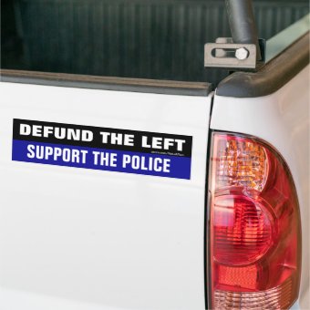 Defund The Left Support The Police Bumper Sticker | Zazzle