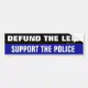 Defund The Left Support The Police Bumper Sticker | Zazzle