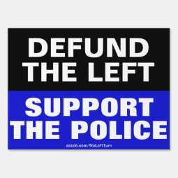 Defund The Left Support The Police Yard Sign | Zazzle