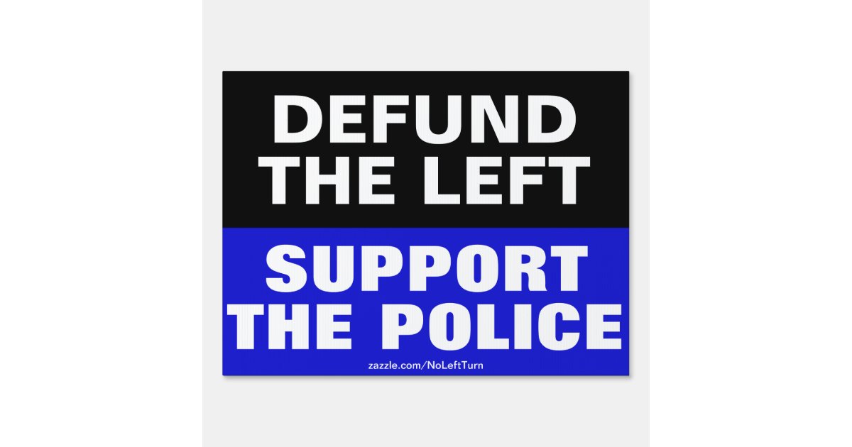 Defund The Left Support The Police Yard Sign | Zazzle