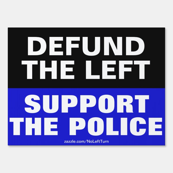 Defund The Left Support The Police Yard Sign | Zazzle