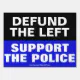 Defund The Left Support The Police Yard Sign | Zazzle