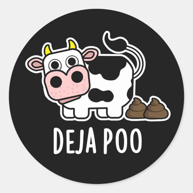 Deja Poo Funny Cow Poop Pun Dark BG Classic Round Sticker | Zazzle