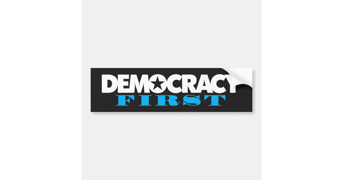 Democracy First Bumper Sticker | Zazzle