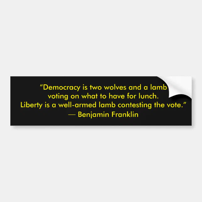 “Democracy is two wolves and a lamb voting... Bumper Sticker | Zazzle