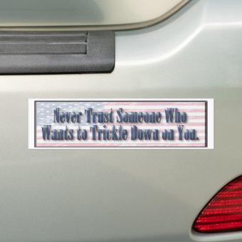 Democratic Funny Trickle Down Bumper Sticker | Zazzle