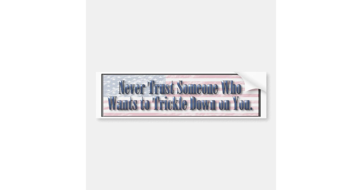 Democratic Funny Trickle Down Bumper Sticker | Zazzle