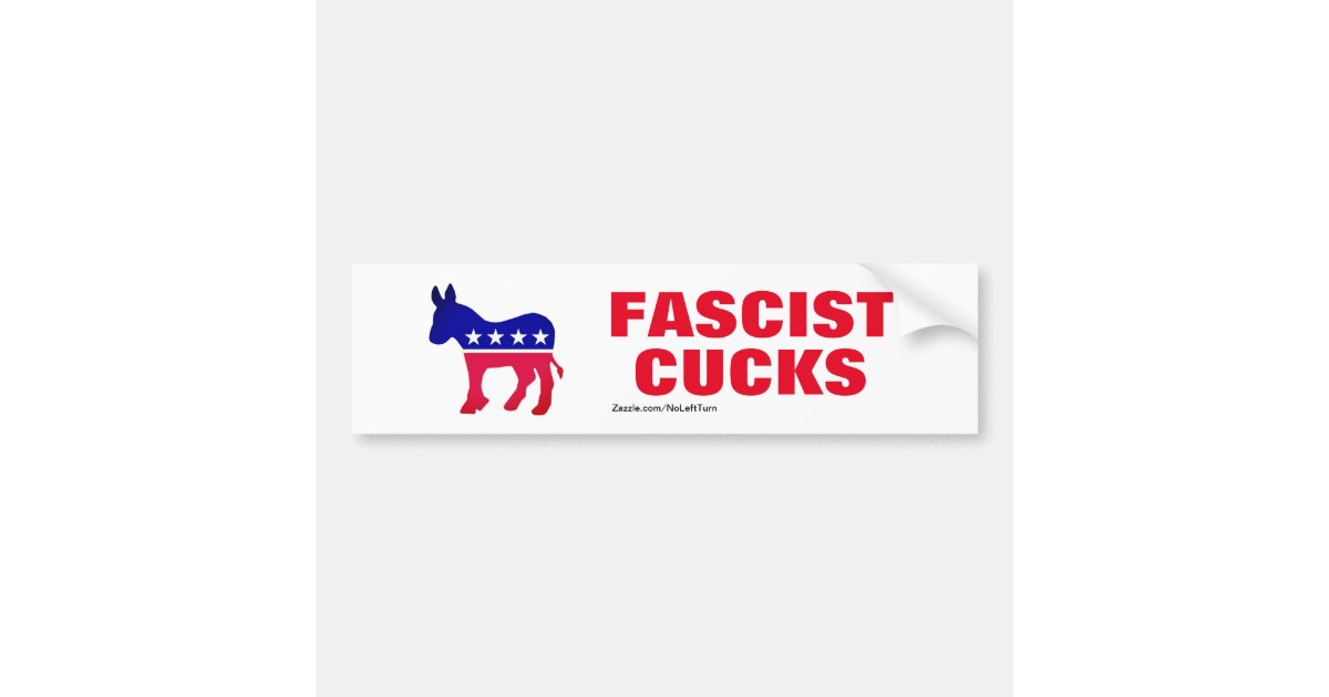Democrats Are Fascist Cucks Bumper Sticker | Zazzle
