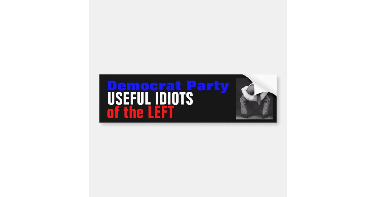 Democrats are USEFUL IDIOTS Bumper Sticker | Zazzle