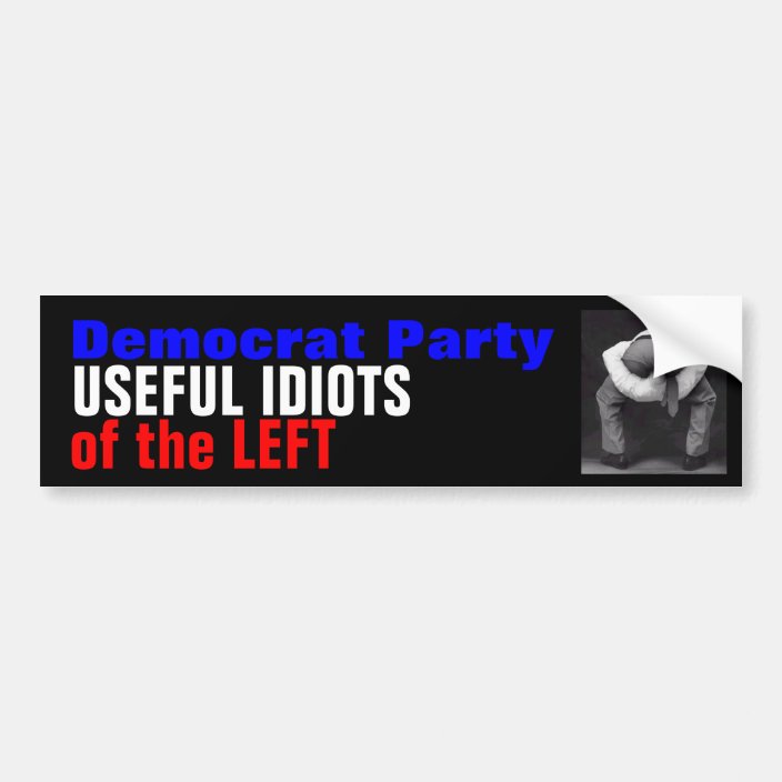 Democrats are USEFUL IDIOTS Bumper Sticker | Zazzle.com
