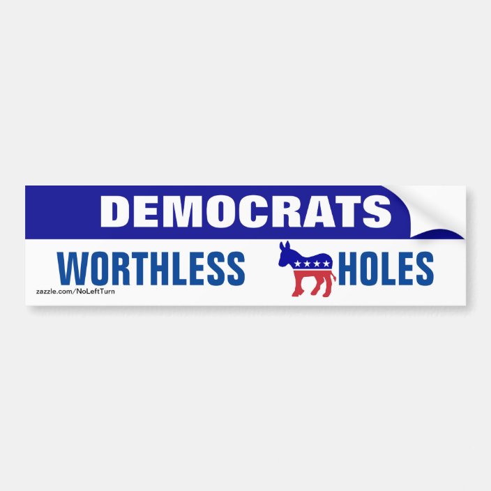 Democrats Worthless A Holes Bumper Sticker | Zazzle.com