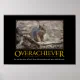 Demotivational Poster: Overachiever Poster | Zazzle