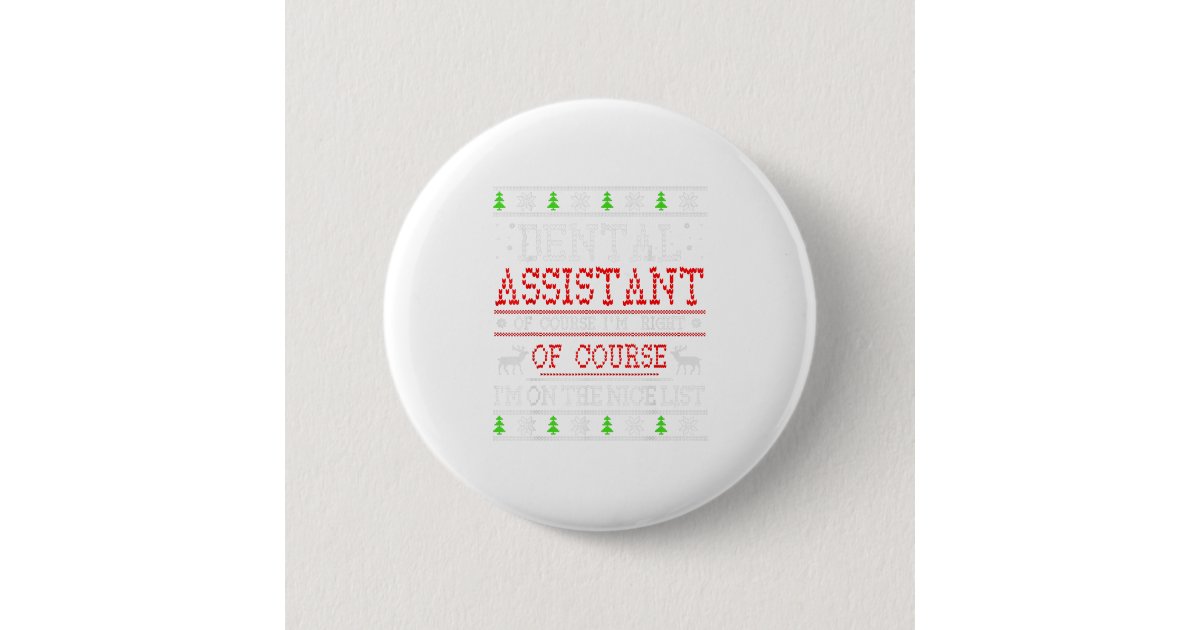 Dental Assistant On The Nice List Ugly C Button | Zazzle