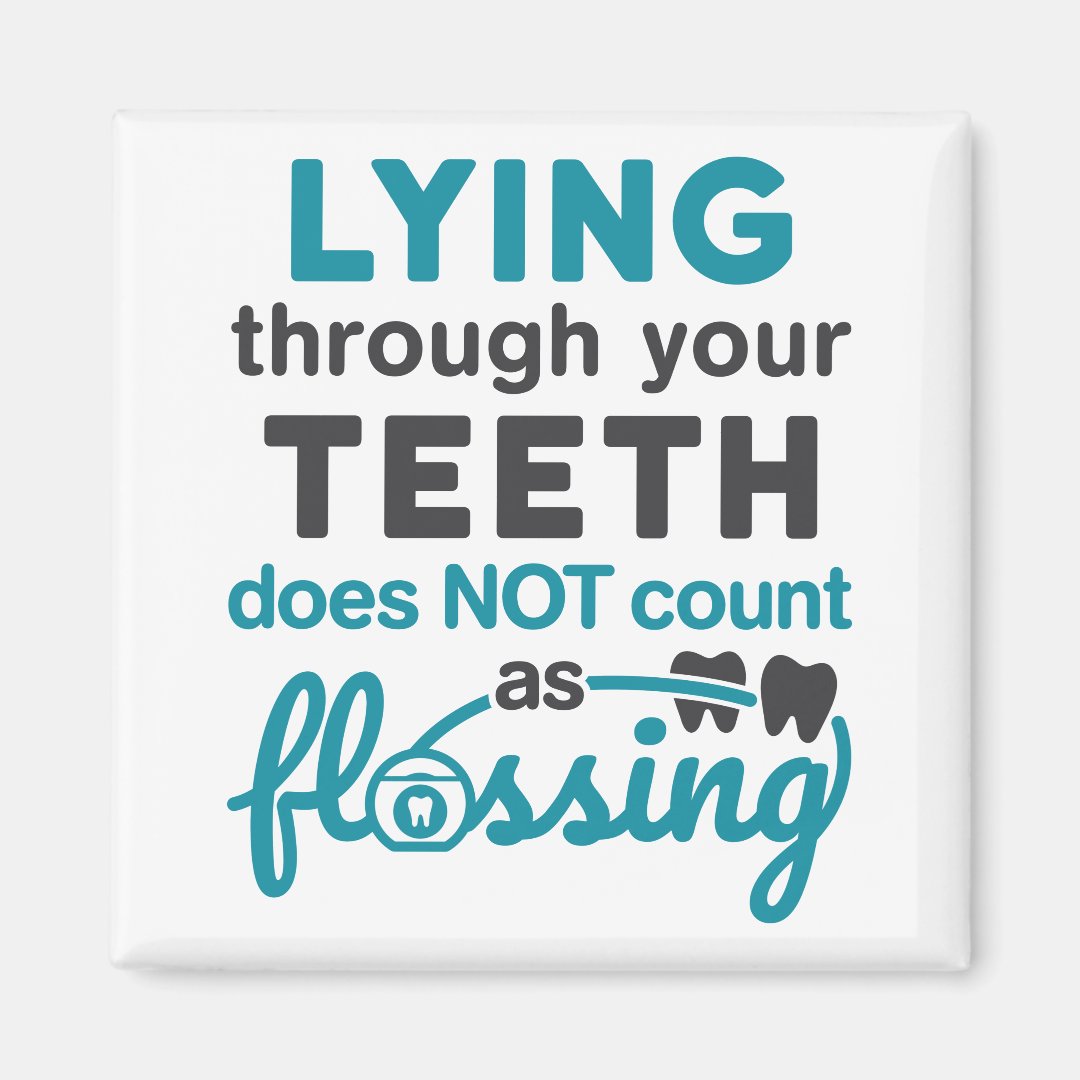 Dental Hygiene Lying Through Teeth Not Flossing Magnet | Zazzle