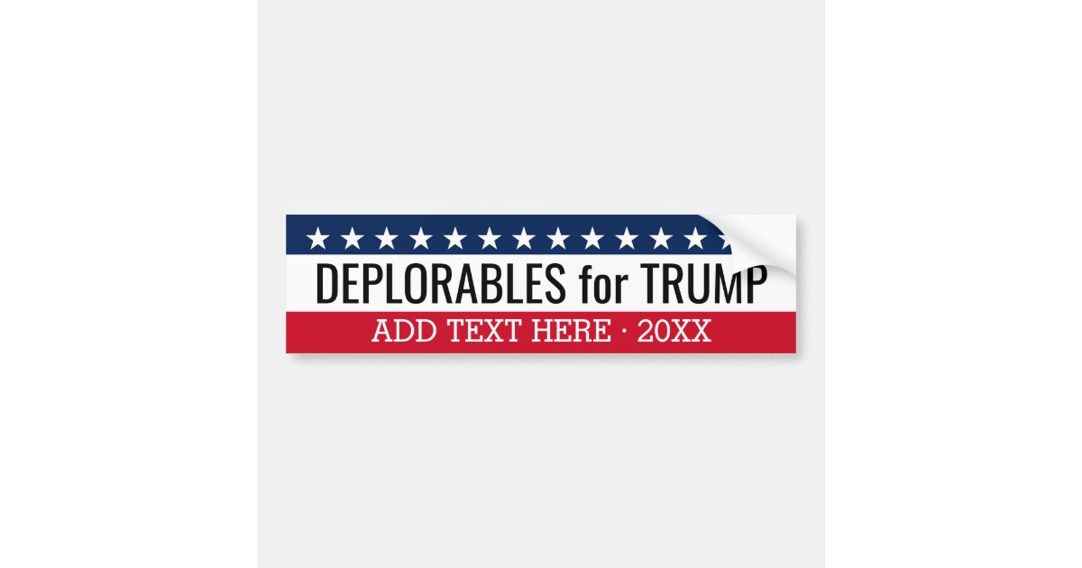 Deplorables for Trump - can change to 2020 Bumper Sticker | Zazzle