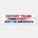 Deport Trump Keep the Immigrants Bumper Sticker | Zazzle