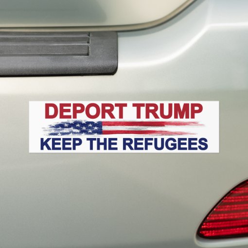 Deport Trump Keep the Refugees Bumper Sticker | Zazzle