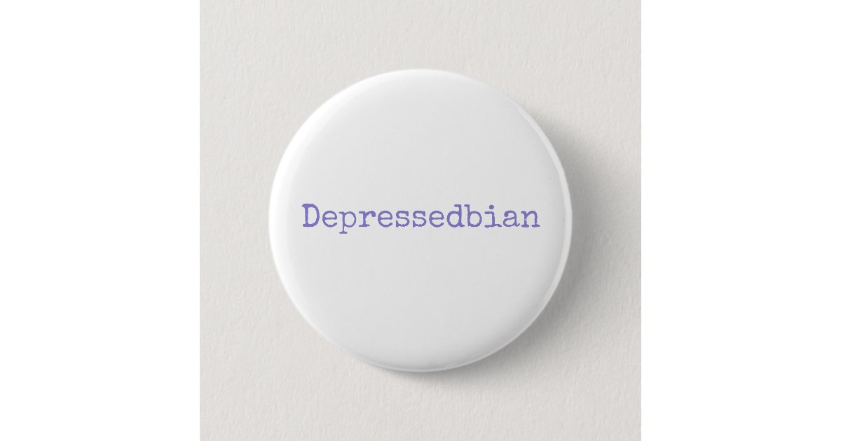 depressedbian button | Zazzle