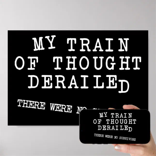 Derailed Train Of Thought Funny Poster Sign | Zazzle