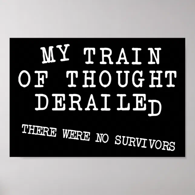 Derailed Train Of Thought Funny Poster Sign | Zazzle