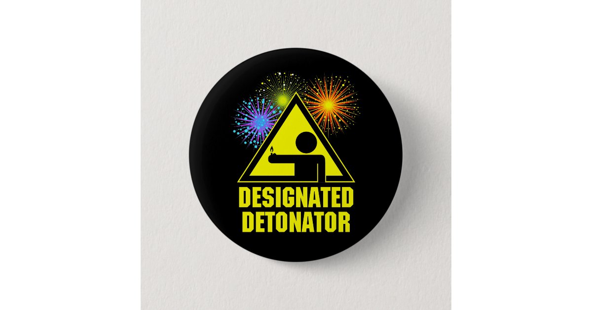 Designated Fireworks Detonator Pinback Button | Zazzle